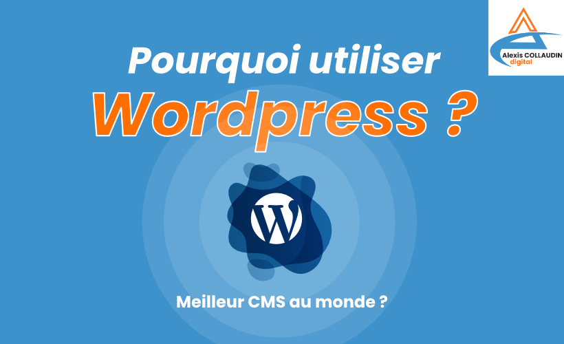Pourquoi utiliser Wordpress ? - Alexis Collaudin